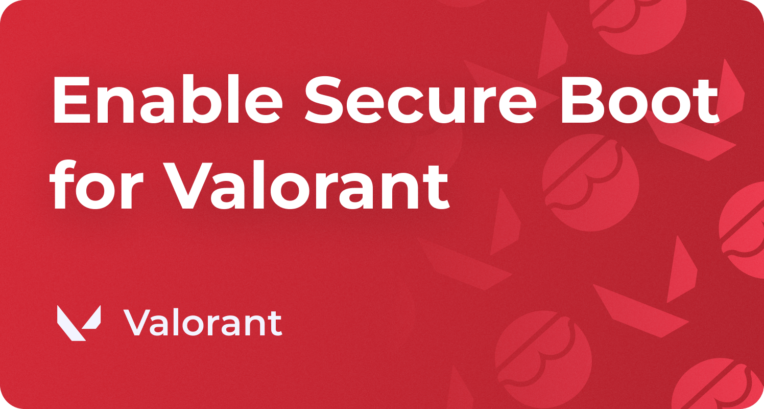How to Enable Secure Boot for Valorant, Windows Guide
